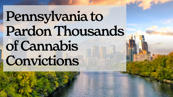 Pennsylvania to Pardon Thousands of Cannabis Convictions | National ...